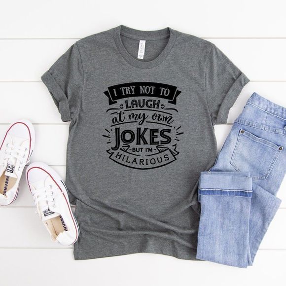 Bella Canvas | Tops | Itry Not To Laugh At My Own Jokes Im Hilarious ...
